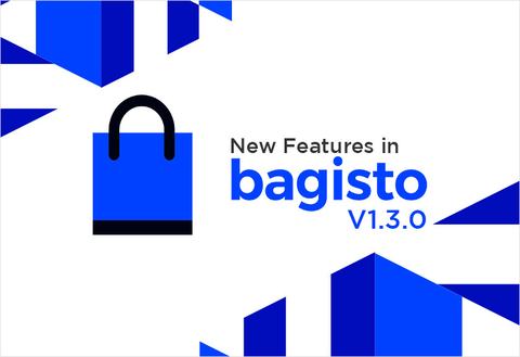 Bagisto V1.3.0 – Bagisto Ecommerce Upgrades